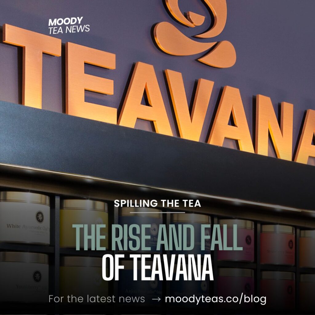 Spilling the Tea: The Rise and Fall of Teavana, as Told by Moody Teas ...